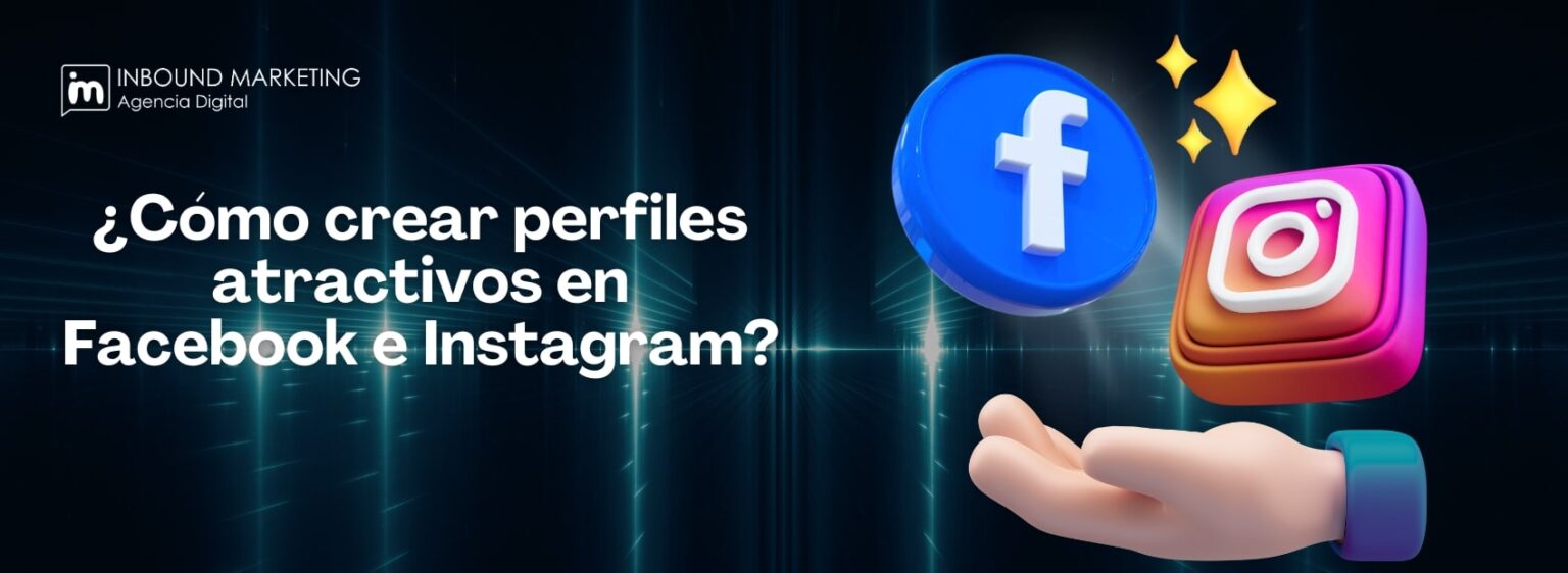 ¿Cómo crear perfiles atractivos en Facebook e Instagram? - Inbound ...